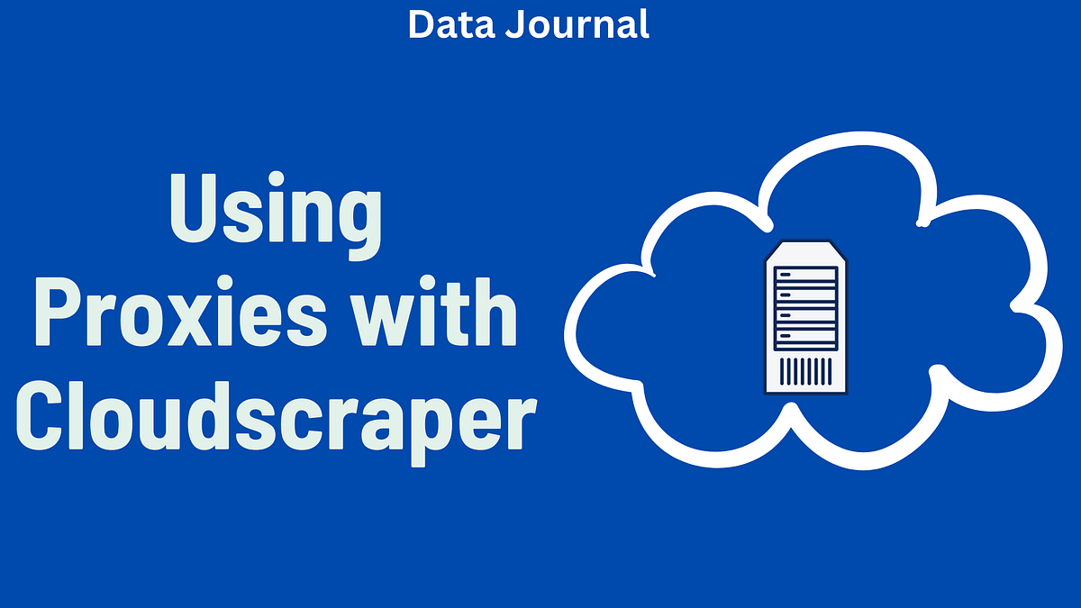 How to Use Proxies with Cloudscraper? | Medium