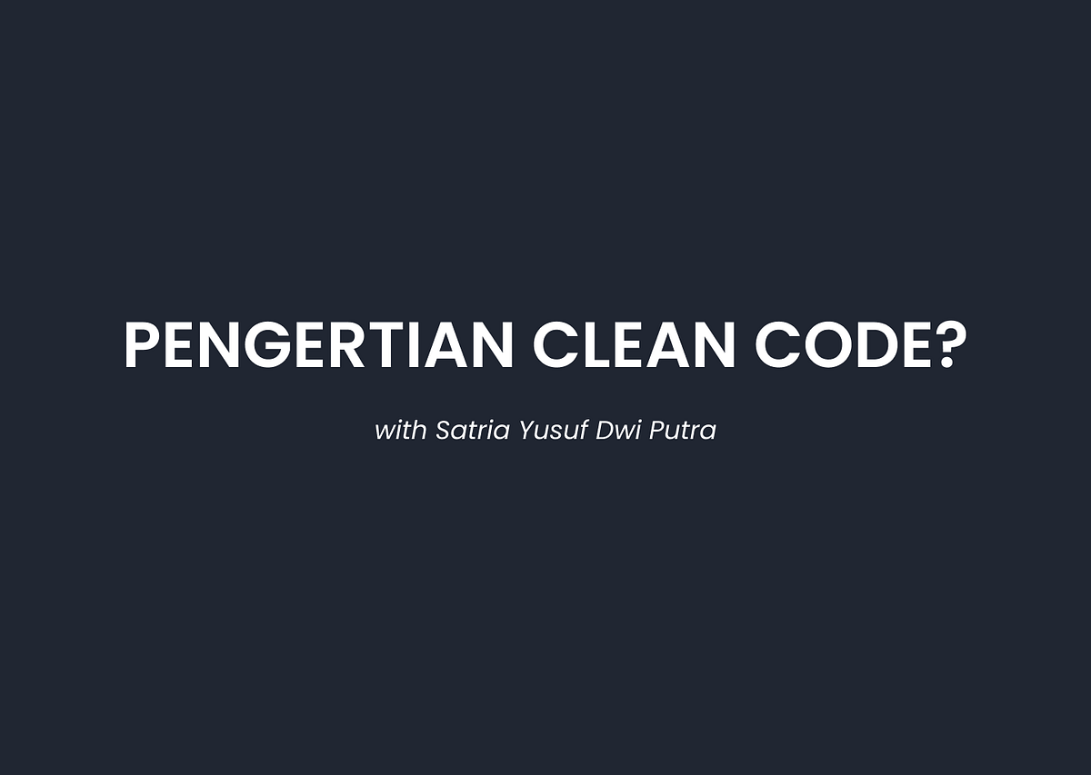 Apa itu Clean Code ? Penjelasan dan Pengertian | by Satria Yusuf Dwi ...