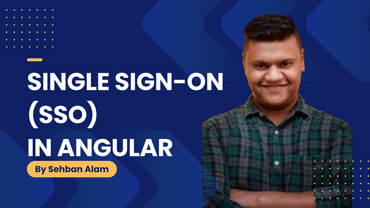 Single Sign-On (SSO) in Angular. Implementing Single Sign-On (SSO) in… | by Sehban Alam | Medium