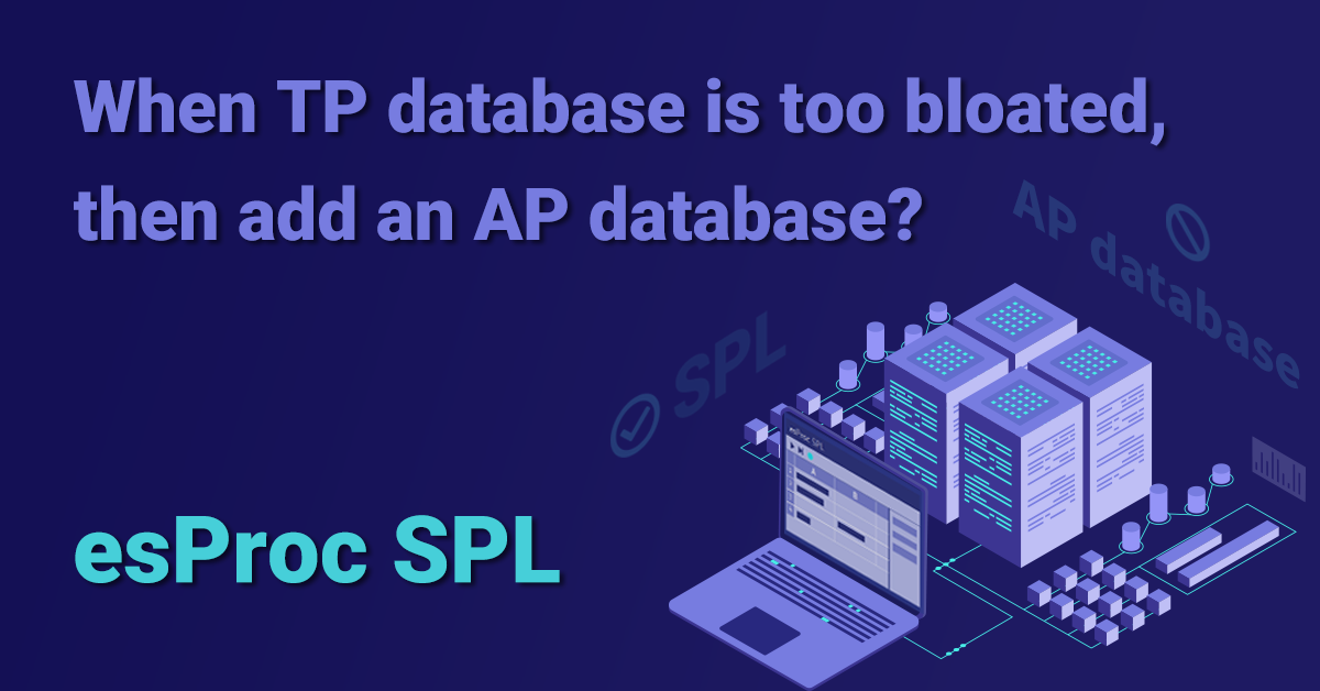 When Tp Database Is Too Bloated Then Add An Ap Database By Esproc Spl Nov 2023 Medium 4465