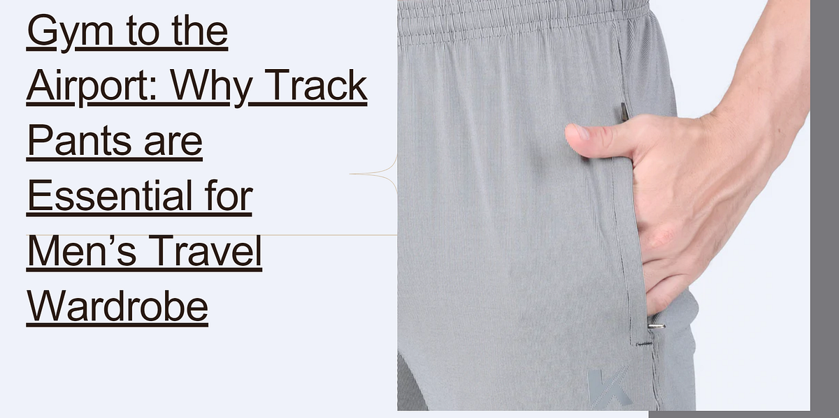 Gym to the Airport: Why Track Pants are Essential for Men’s Travel ...