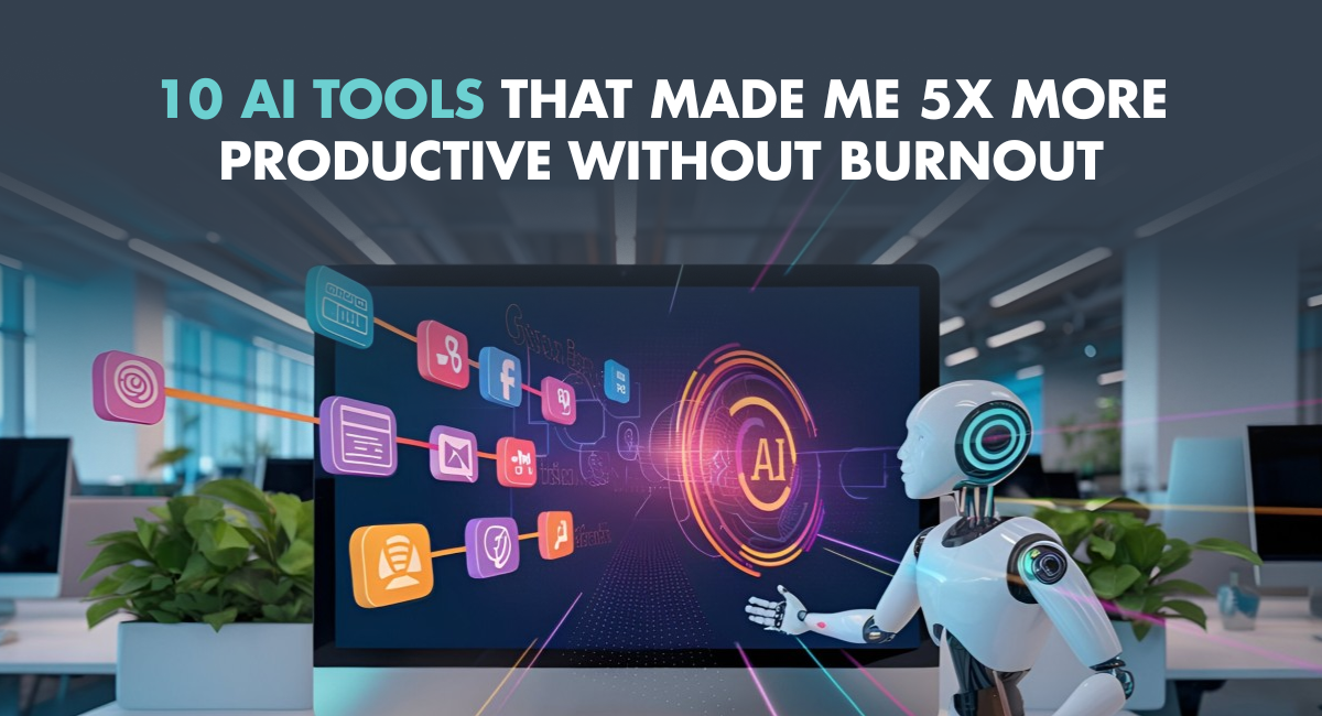 10 AI Tools That Made Me 5x More Productive Without Burnout | by Ankita ...