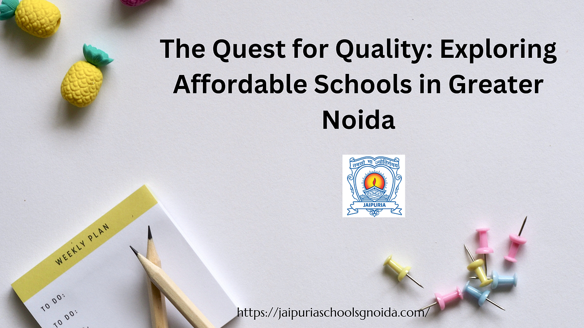 The Quest for Quality: Exploring Affordable Schools in Greater Noida | by Seth Anandram Jaipuria ...