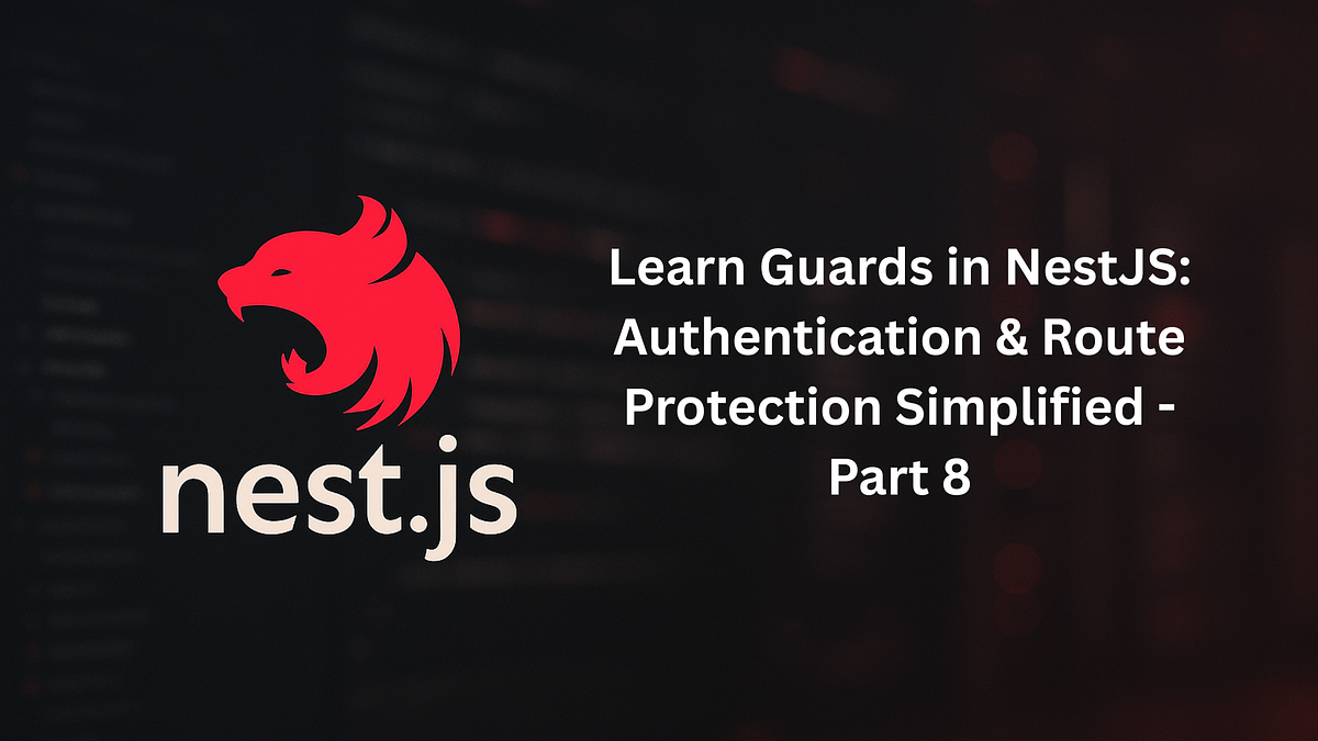 Learn Guards in NestJS: Authentication & Route Protection Simplified | by codingsprints ...