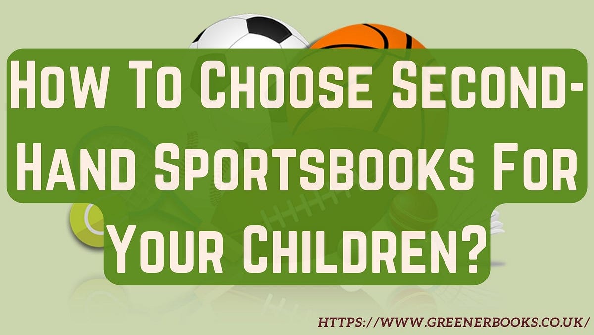 How To Choose Second-Hand Sportsbooks For Your Children? | by Greener ...