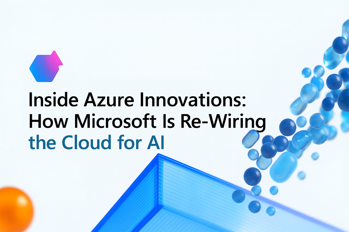 Inside Azure Innovations: How Microsoft Is Re-Wiring the Cloud for AI ...