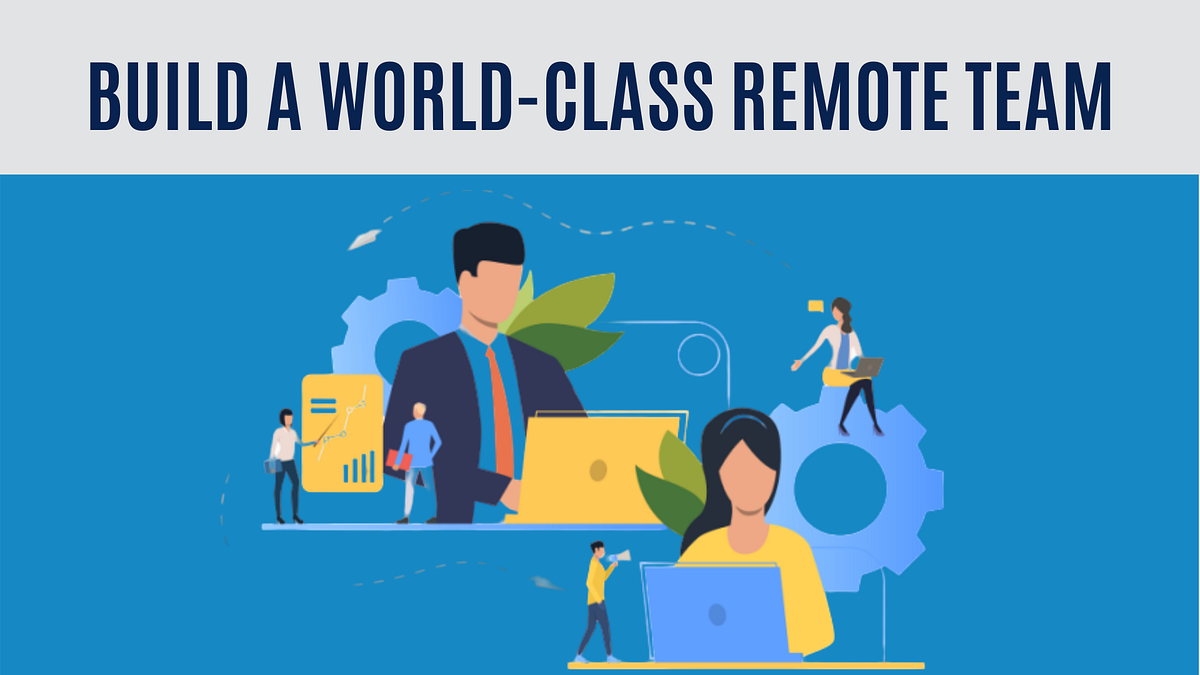 Ways to Build a World-Class Remote Team | by Aviahire | Aviahire | Medium