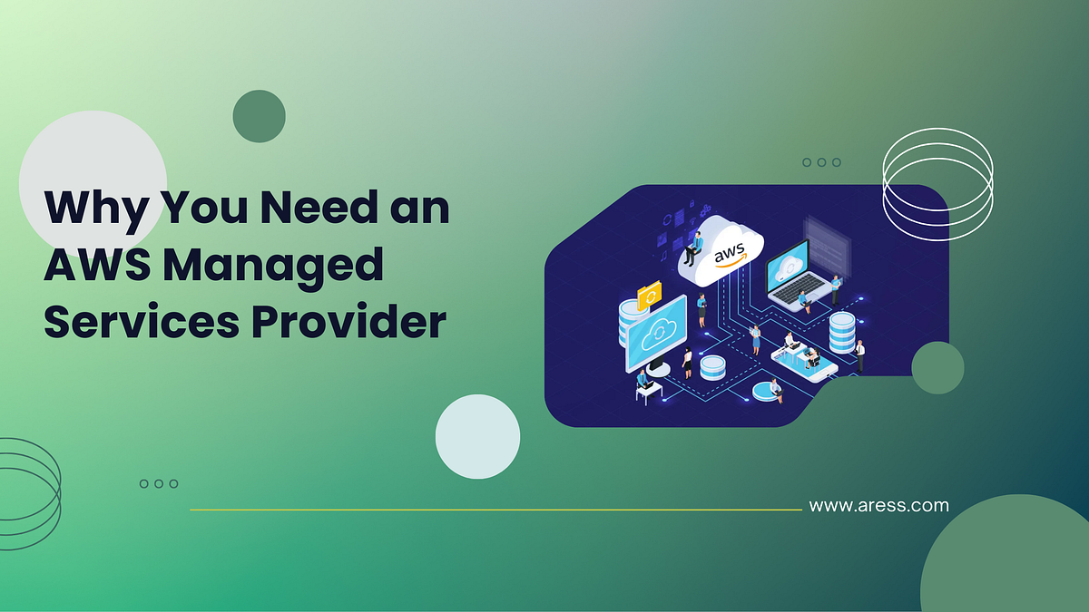 5 Reasons Why You Need an AWS Managed Services Provider | by Aress Software | Jul, 2024 | Medium