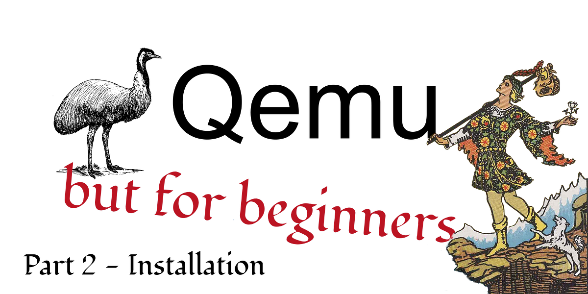 QEMU ELI5 — Part 2, Installation. This story is a copy of my original… | by Tuna Cici | Medium