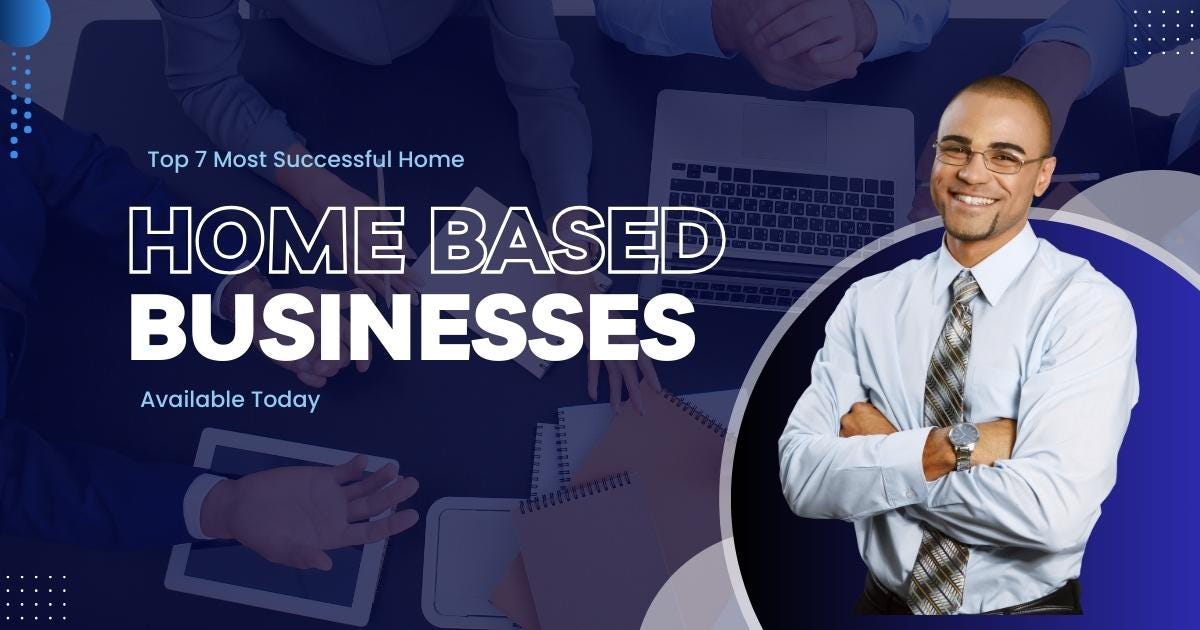 Top 7 Most Successful Home Based Businesses Available Today in Online ...