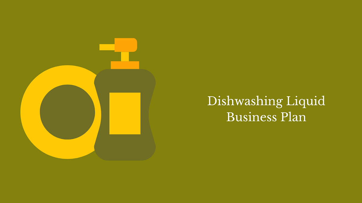 How to Write Dishwashing Liquid Business Plan? Example & Template | by ...