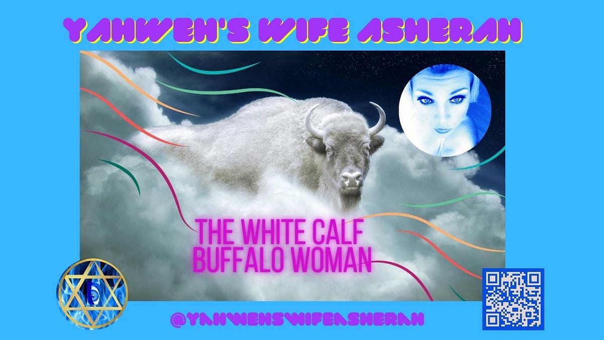 The White Calf Buffalo Woman - Yannah Sahkeyah-Yahweh's Wife Asherah ...