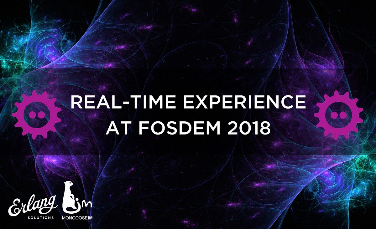 Real-time Experience at FOSDEM 2018 | by Erlang Solutions | HackerNoon.com | Medium