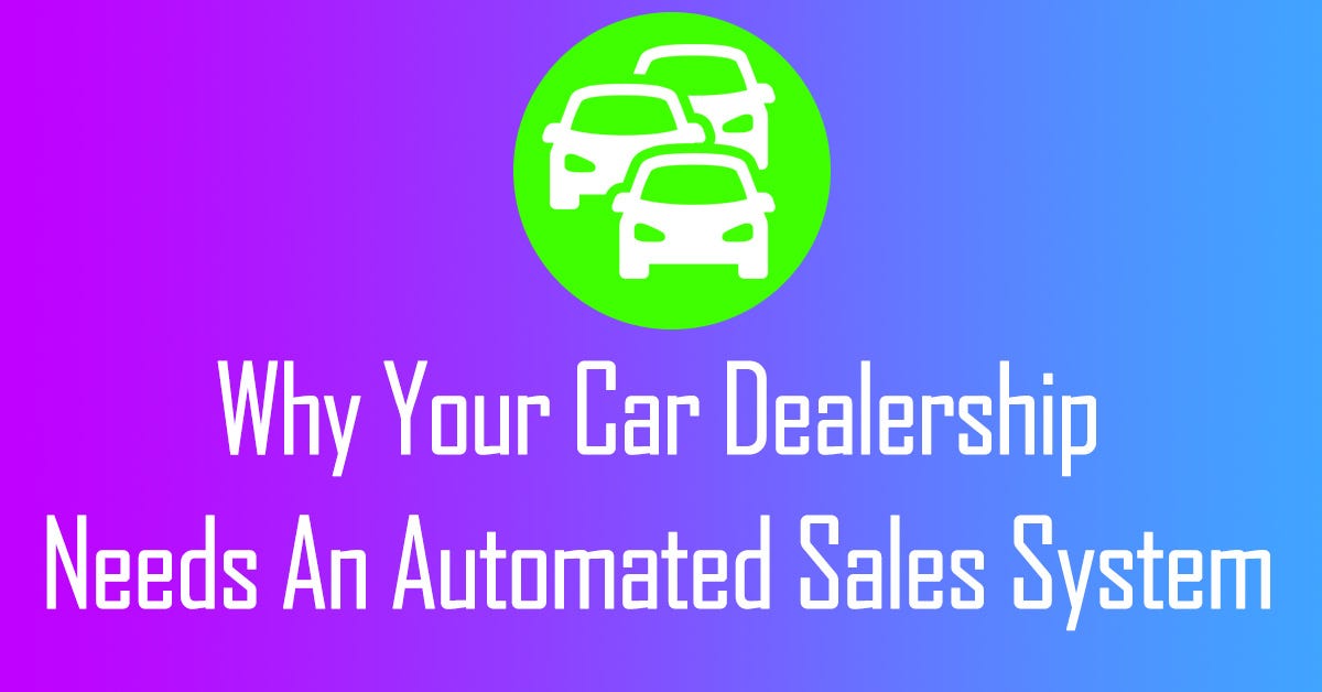 Why Your Car Dealership Needs An Automated Sales System | by Nathan ...