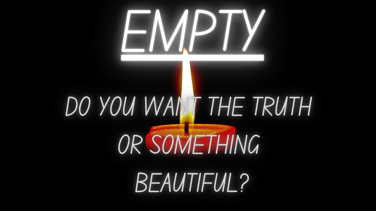 Empty. Do you Want the Truth or Something Beautiful? | by Urban Fraggle ...