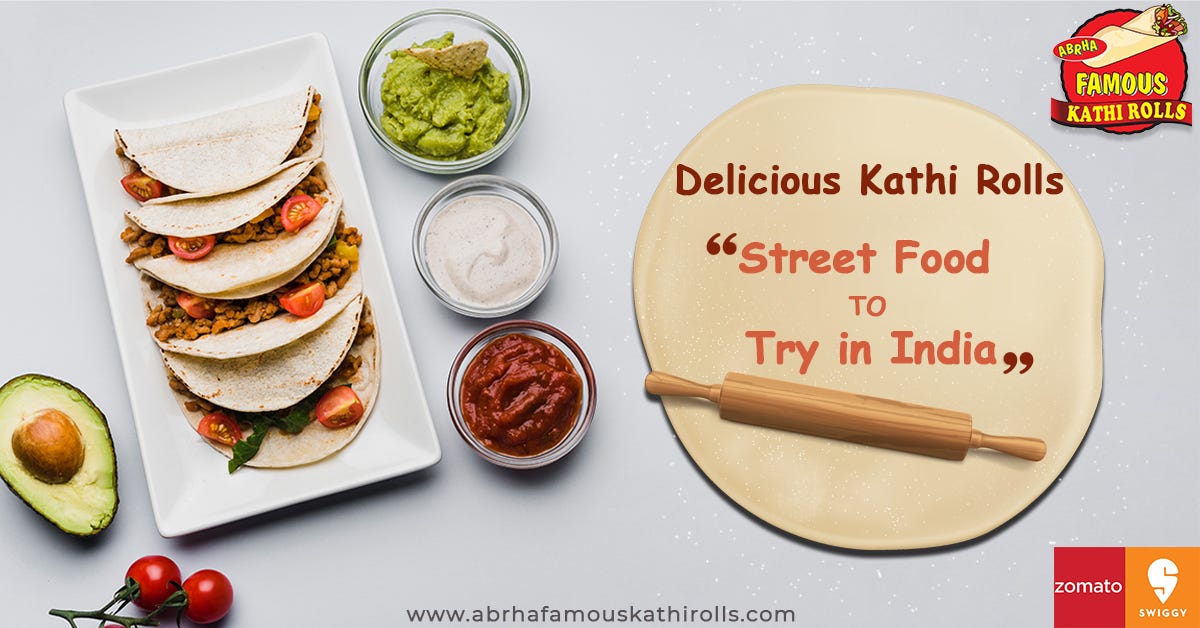 Delicious Kathi Rolls — “Street Food to Try in India” | by Abrha Famous ...