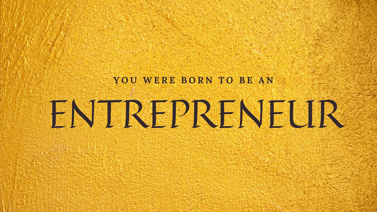5 Undeniable signs that you were born to be an entrepreneur! | by ...