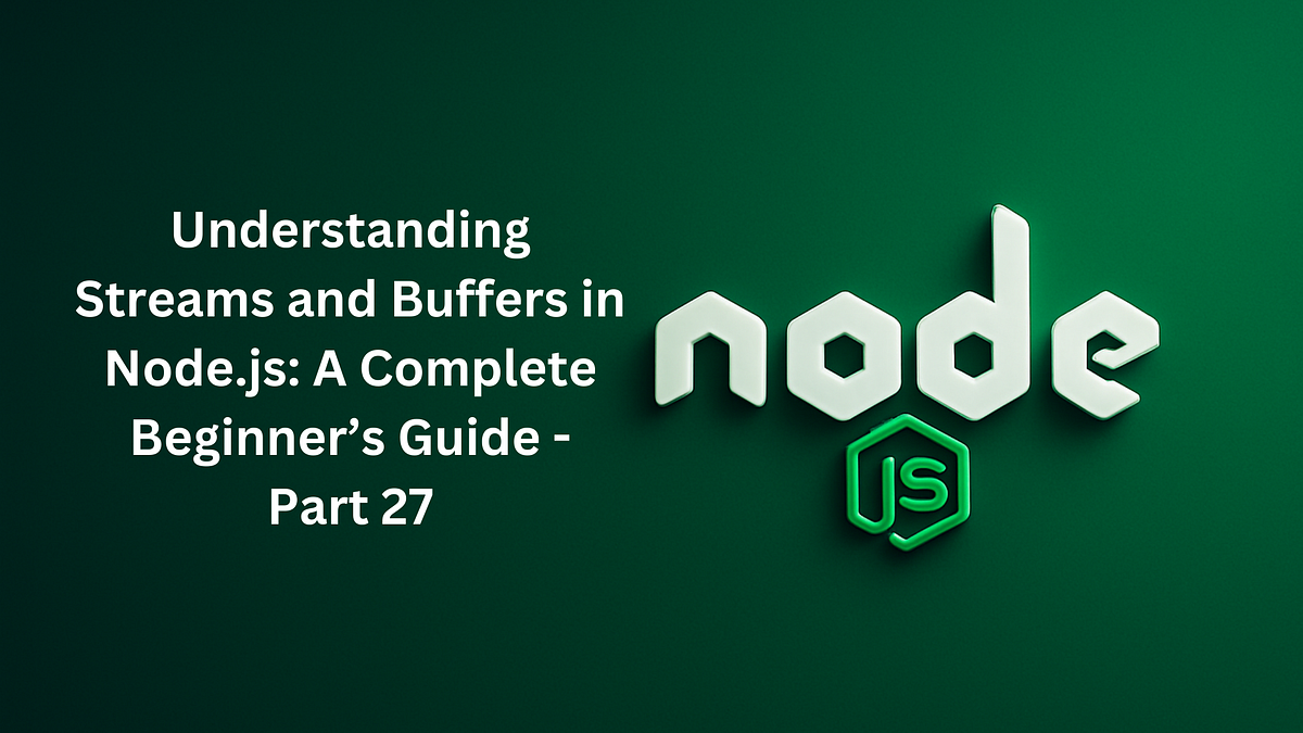 Understanding Streams and Buffers in Node.js: A Complete Beginner’s Guide | by codingsprints ...