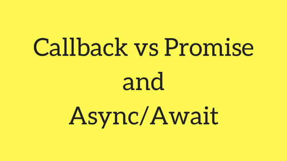 Callback vs Promise and Async/Await in JavaScript