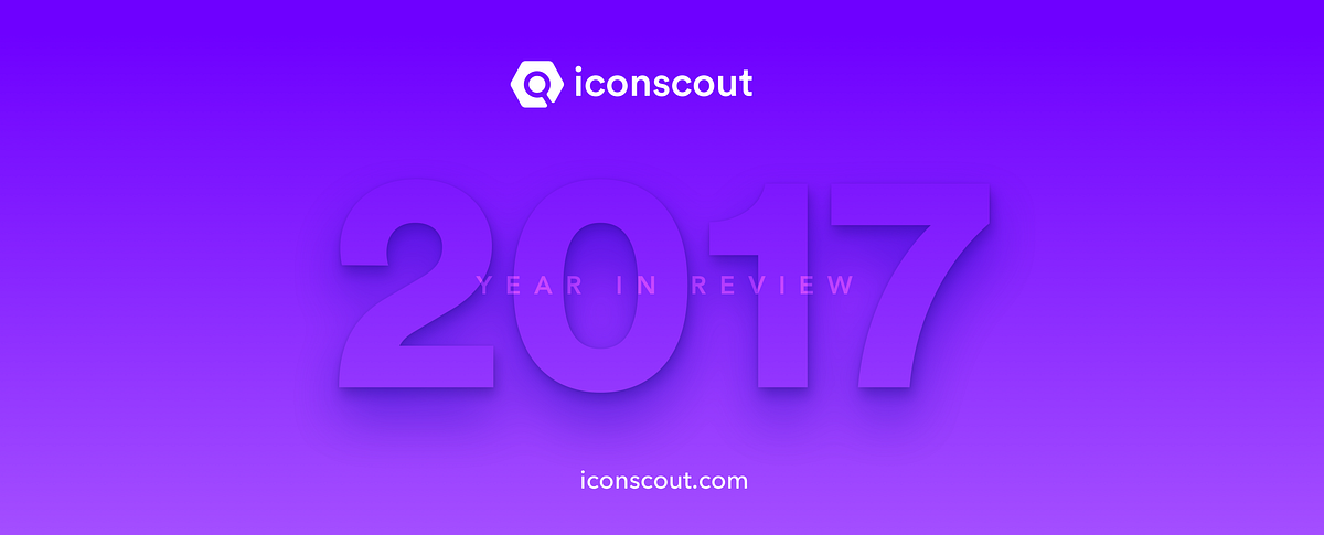 Iconscout : 2017 Year in Review. 2017 has been one of the most eventful ...