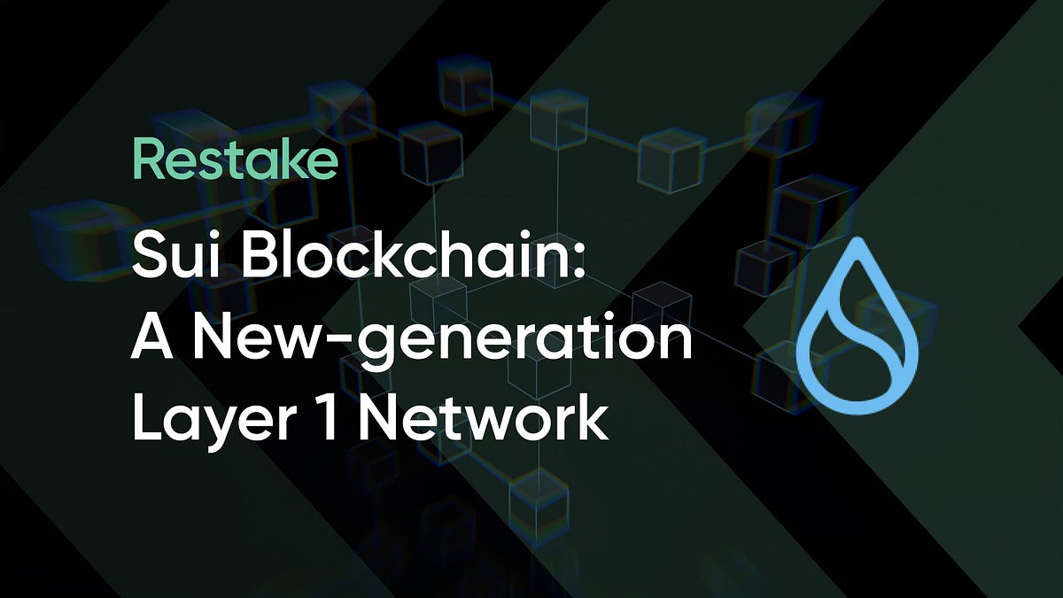 Sui Blockchain: A New-generation Layer 1 Network | by Restake | Medium