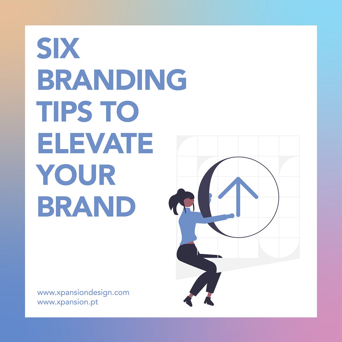 6 BRANDING TIPS TO ELEVATE YOUR BRAND - Xpansion Design - Medium