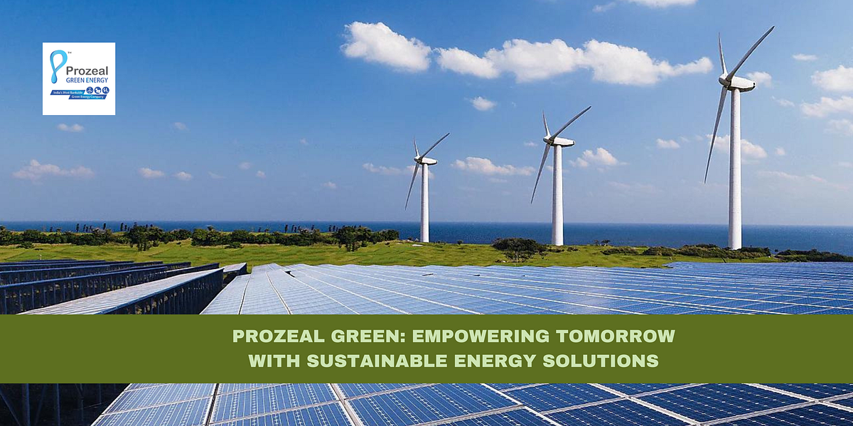 Prozeal Green: Leading Green Energy Solutions Company in India | by ...