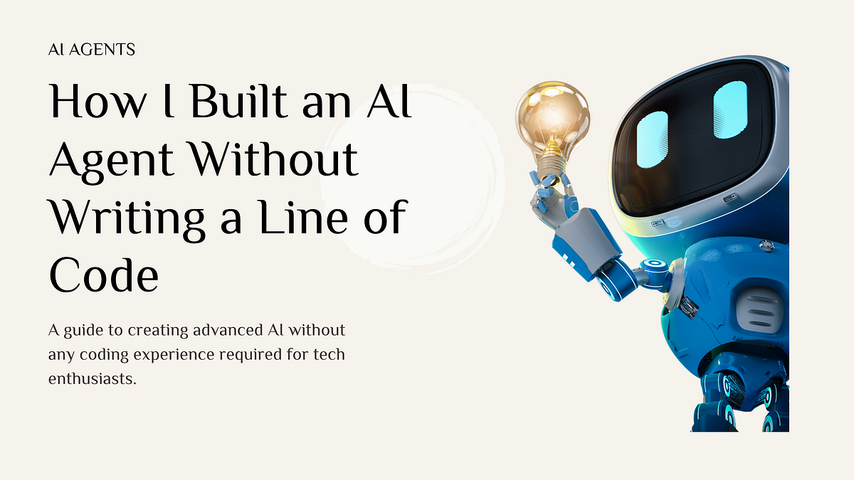 How I Built an AI Agent Without Writing a Line of Code | by Cham ...