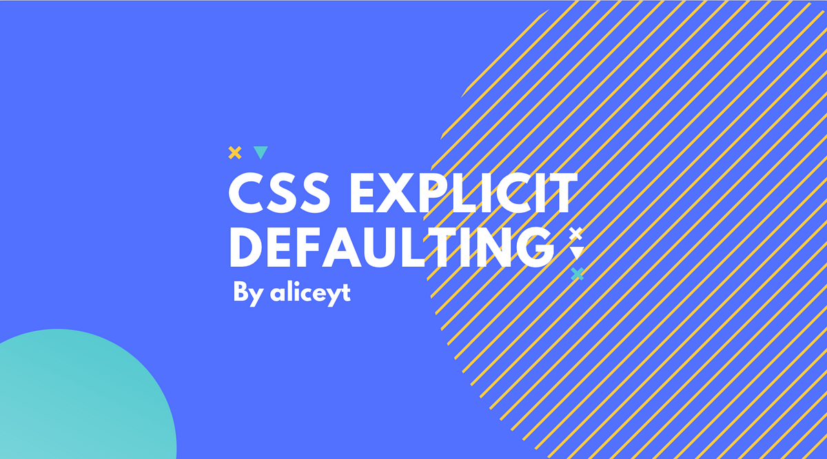 CSS Explicit Defaulting: initial, inherit, unset, and revert | by ...