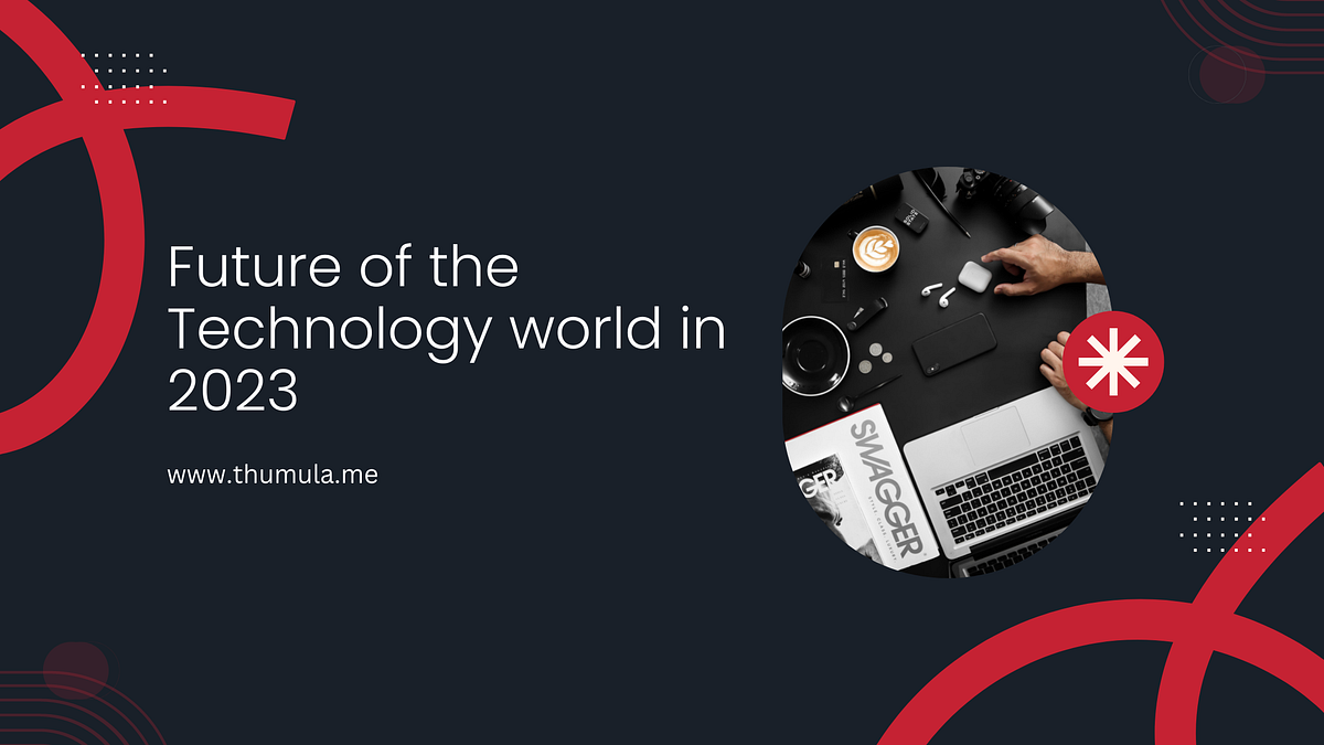 Future of the Technology world in 2023 | by Thumula Basura | Medium