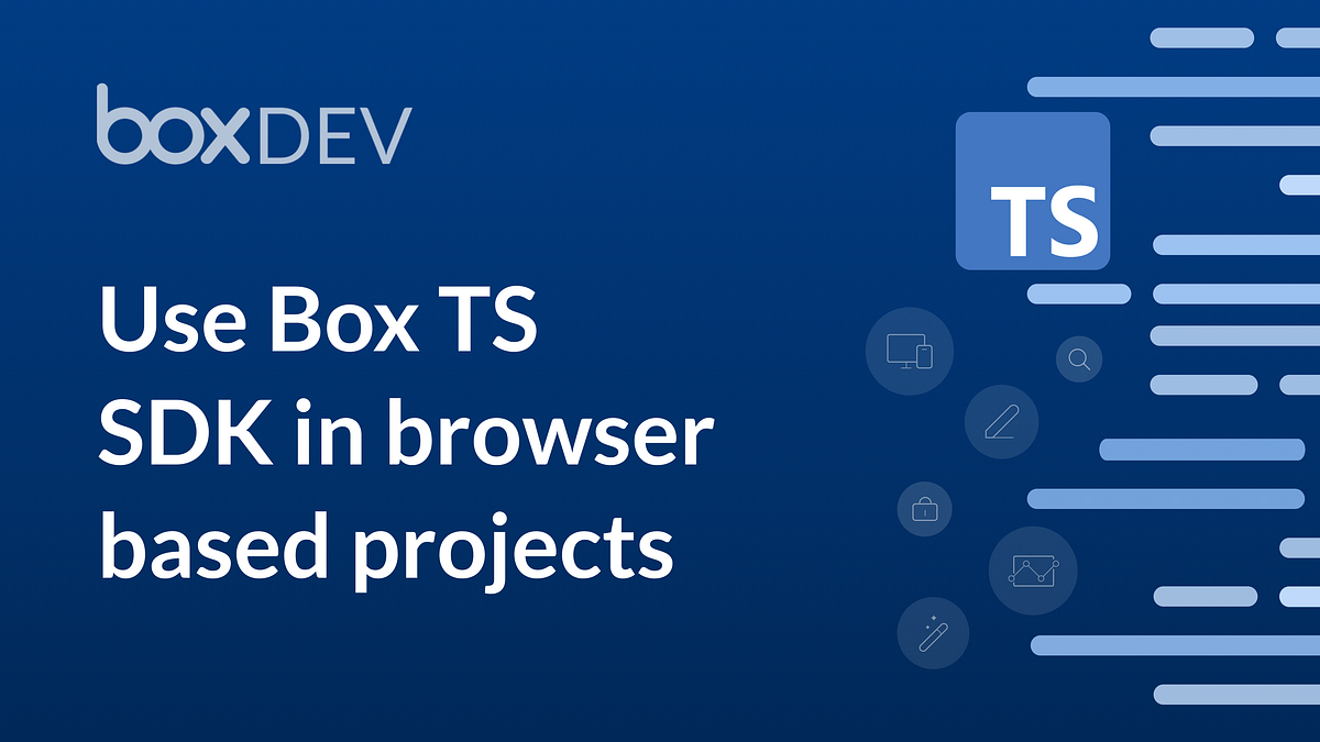 Use Box TS SDK in browser based projects | by Olga Stefaniuk | Box Developer Blog | Medium