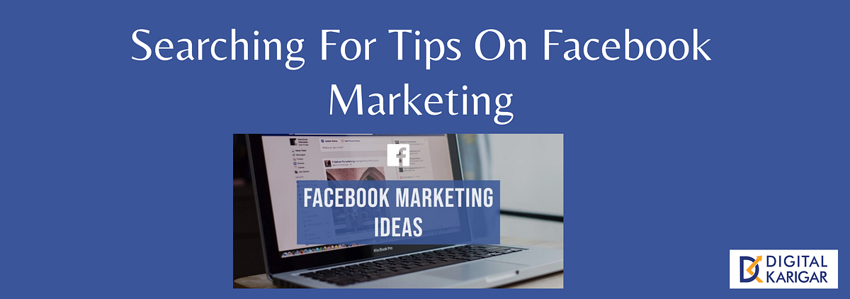 Searching For Tips On Facebook Marketing? Check These Out! | by Digital ...