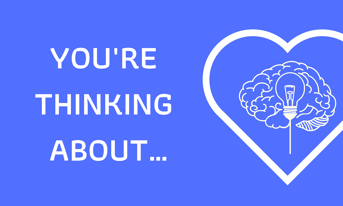 You’re thinking about…. Indeed, what are you thinking about… | by ...