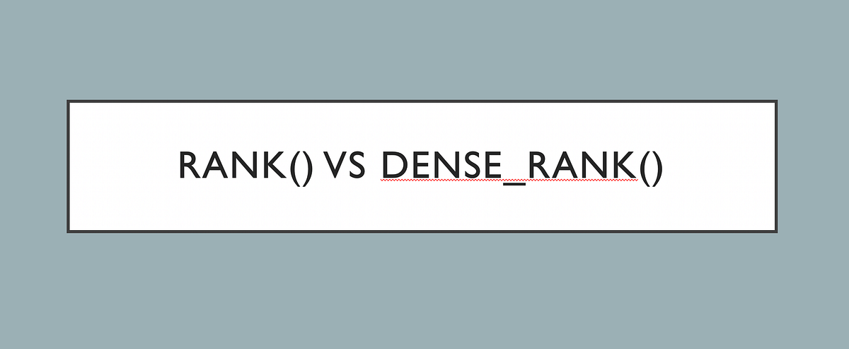 Rank vs Dense_Rank in SQL. Rank and Dense_Rank are window… | by ...