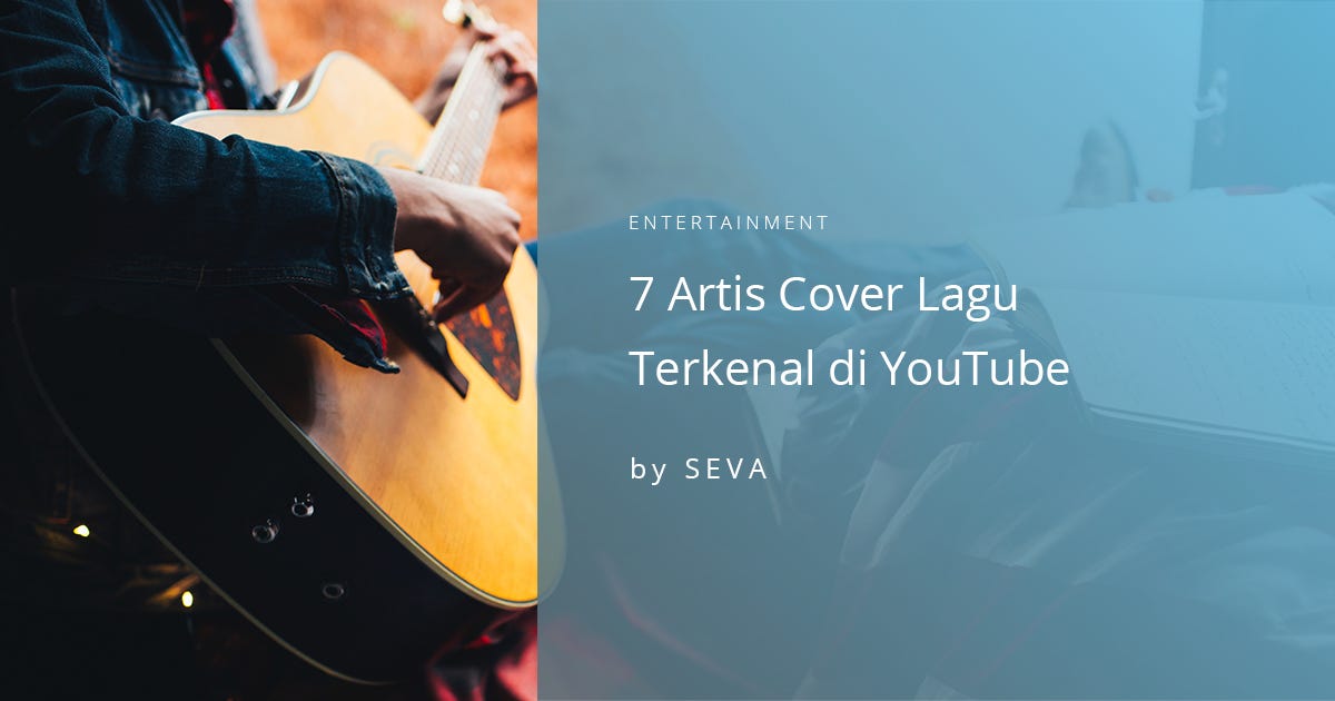 7 Artis Cover Lagu yang Terkenal Melalui Youtube | by Sevaspace | Medium