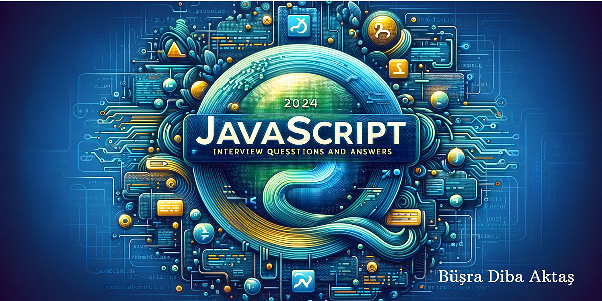 2024 JavaScript Mülakat Soruları ve Cevapları | by Büşra Aktaş | Bursa Bilişim Topluluğu | Medium