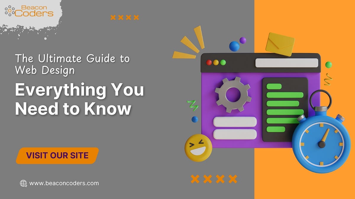 The Ultimate Guide to Web Design: Everything You Need to Know | by Beacon Coders | Jul, 2024 ...
