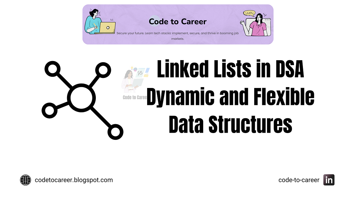 Linked Lists in DSA. The blog post “Linked Lists in DSA —… | by Code to Career | Jul, 2025 | Medium