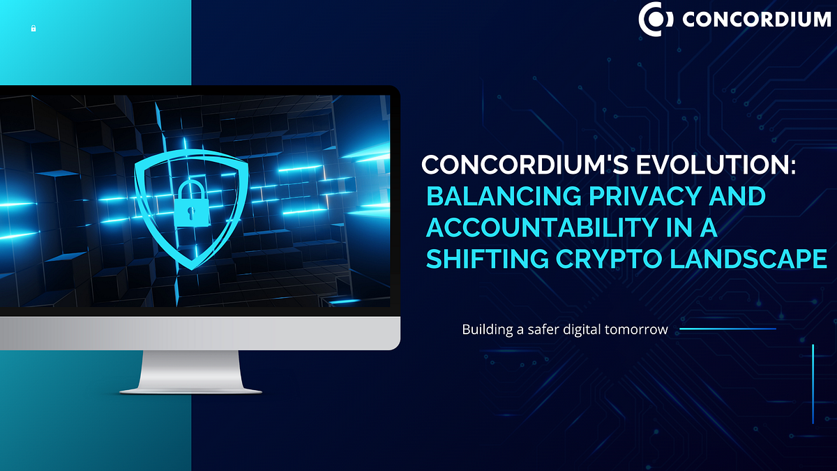 Concordium’s Evolution: Balancing Privacy and Accountability in a ...