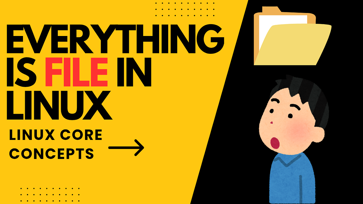 Everything in Linux is a file. The Linux Core Concepts | by Pawan ...