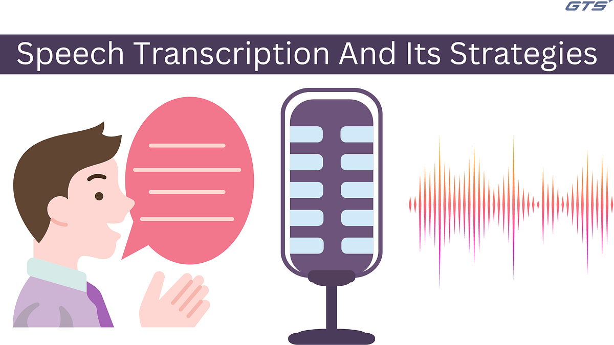 Speech Transcription And Its Strategies 2022 | by ...
