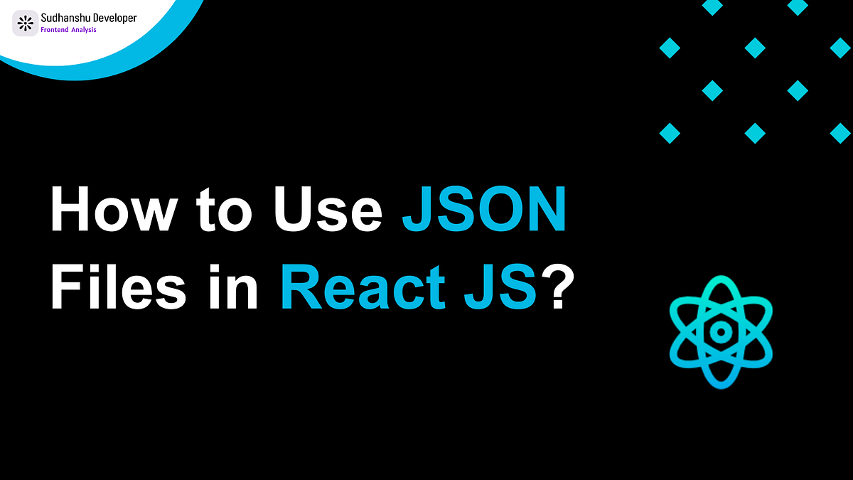 Use JSON file in react js | Medium