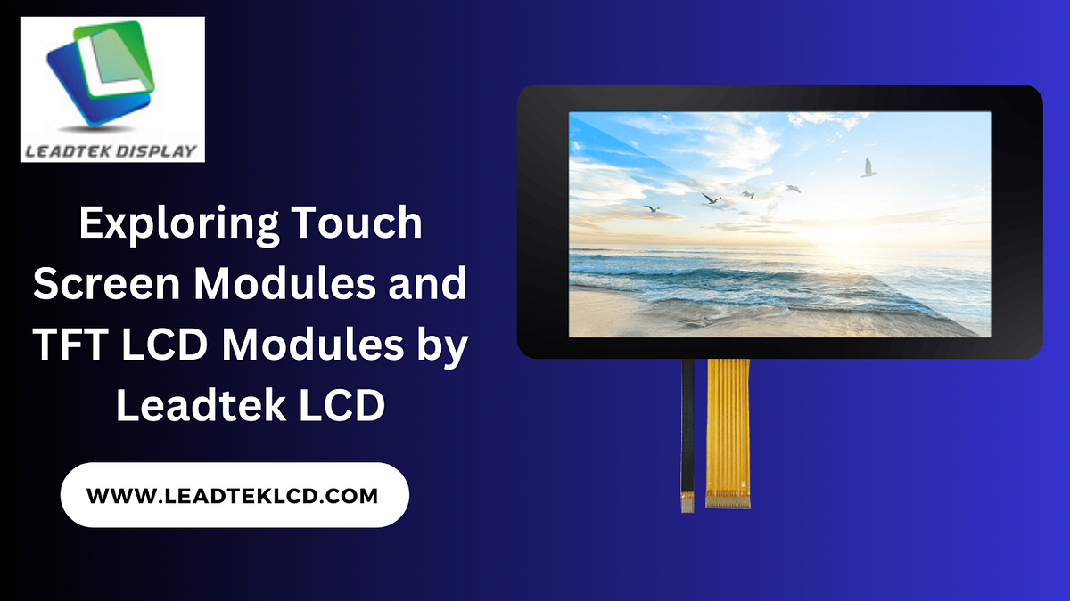 Leadtek LCD: Exploring the World of Touch Screen Modules | by Leadtek Display | Medium