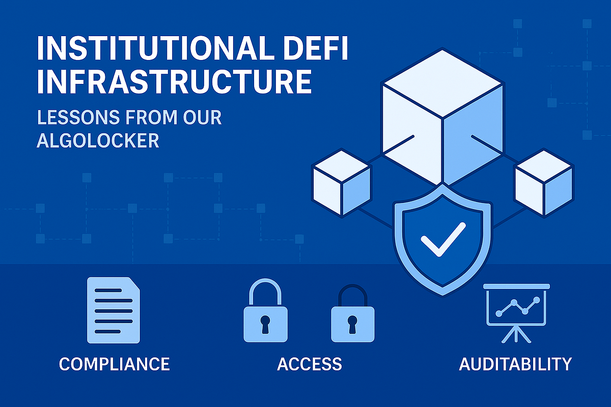 Institutional DeFi Infrastructure: Lessons from Our AlgoLocker | by Dipen Reddy | Jul, 2025 | Medium