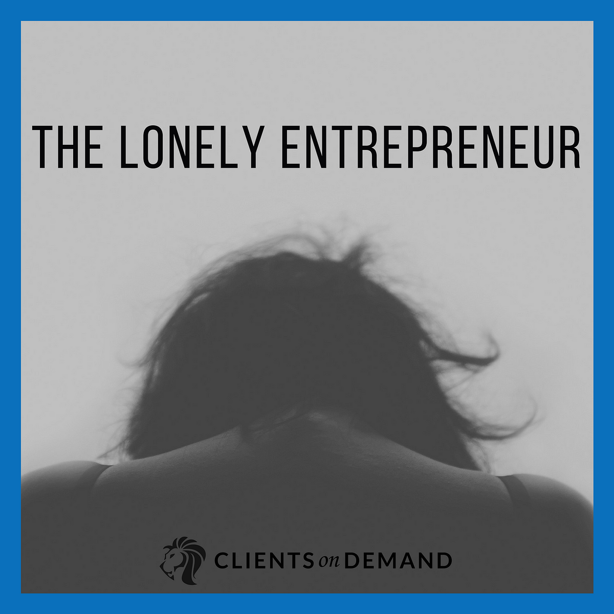 The Lonely Entrepreneur. Being alone day in and day out as a… | by ...