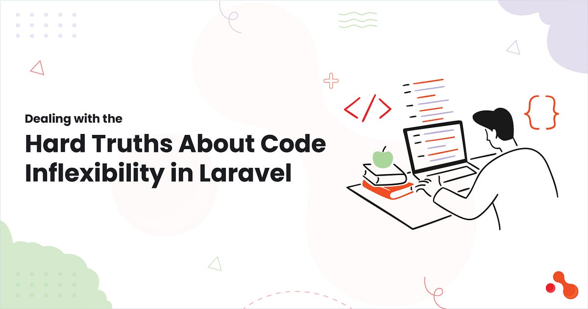 Dealing with the Hard Truths About Code Inflexibility in Laravel | by ...
