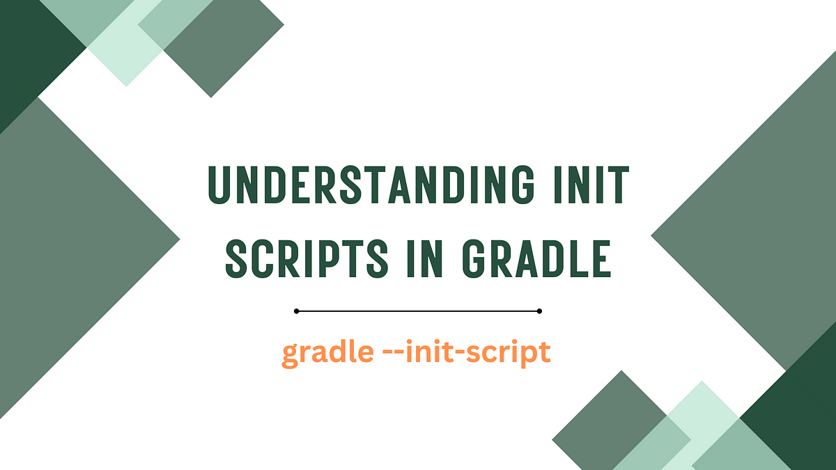 Understanding Init Scripts In Gradle By Amol Pawar Softaai Blogs Medium