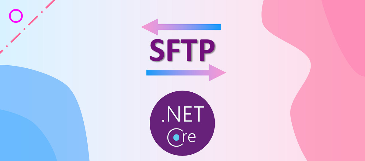Working with SFTP in .NET Core. SFTP operations using SSH.NET in .NET… | by Changhui Xu | codeburst
