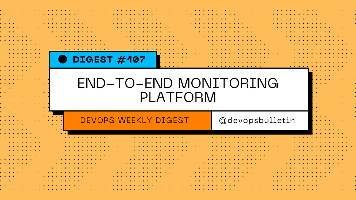 DevOps Digest #107: End-to-End Monitoring Platform | by Mohamed ...