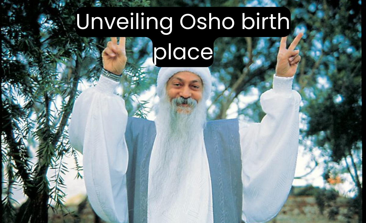 Unveiling Osho birth place: A Journey into the Origins of a Spiritual ...